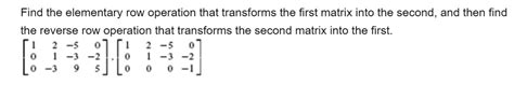 solved find the elementary row operation that transforms the first