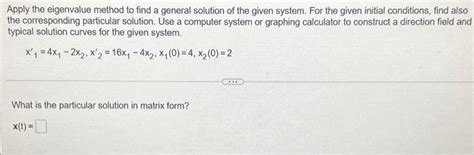 Solved Apply The Eigenvalue Method To Find A General Chegg Com