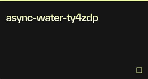 Async Water Ty4zdp Codesandbox