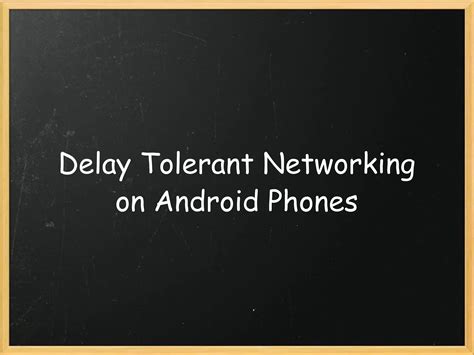 Delay Tolerant Networking On Android Phones Ppt