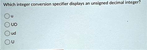 Which Integer Conversion Specifier Displays An Unsigned Decimal Integer