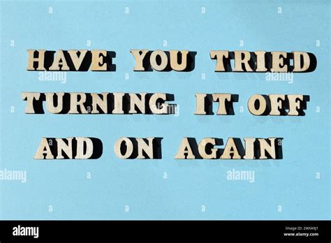 Have You Tried Turning It Off And On Again Words In Wooden Alphabet Letters Isolated On