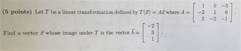 Solved Let T Be A Linear Transformation Defined By T X Chegg Com
