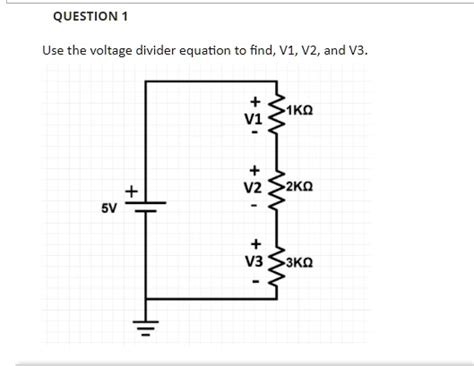 Solved Use The Voltage Divider Equation To Find V1 V2 And V3 1kÎ