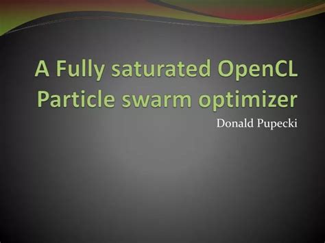 Ppt A Fully Saturated Opencl Particle Swarm Optimizer Powerpoint Presentation Id4747102