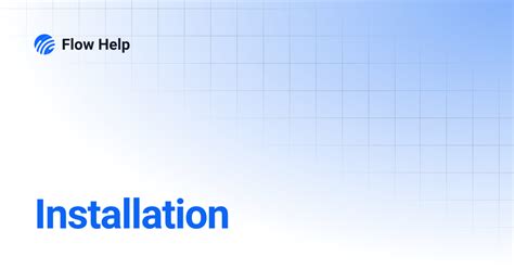 Installation Flow Help Installation Flow Help