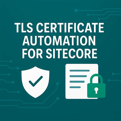 How The Change To TLS Certificate Lifetimes Will Affect Sitecore Projects And How To Prepare
