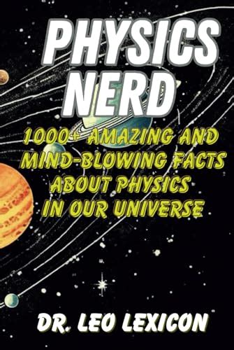 Physics Nerd 1000 Amazing And Mind Blowing Facts About Physics In Our