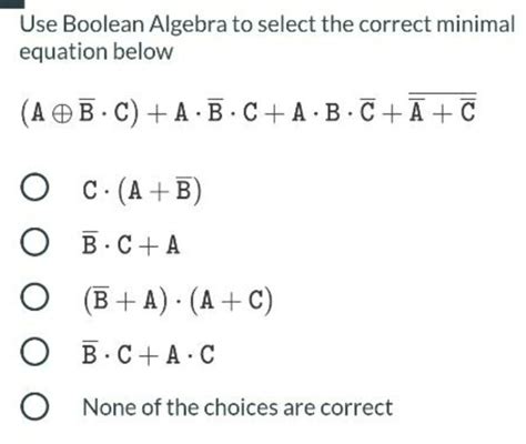 Solved Use Boolean Algebra To Select The Correct Minimal