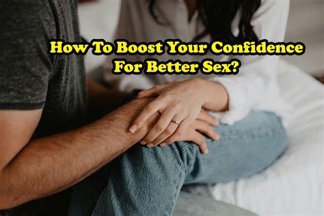 How To Boost Your Confidence For Better Sex Palak Walia