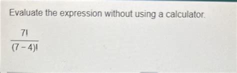 solved evaluate the expression without using a