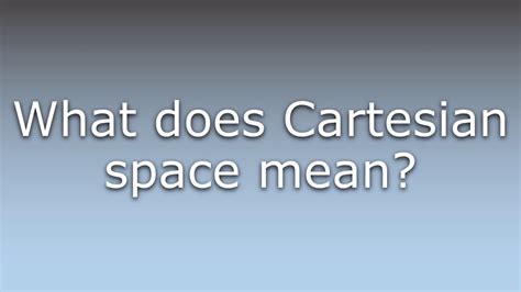 What Does Cartesian Space Mean Youtube