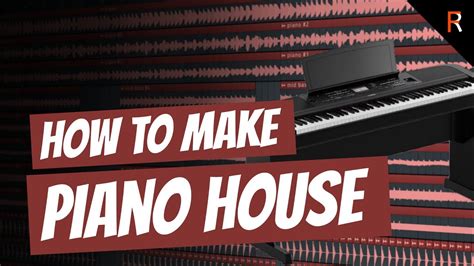 How To Make Piano House Youtube