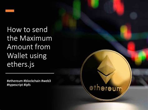 how to send the maximum amount from wallet using ethers js