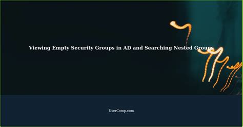 How To View Empty Security Groups In Active Directory And Search Nested