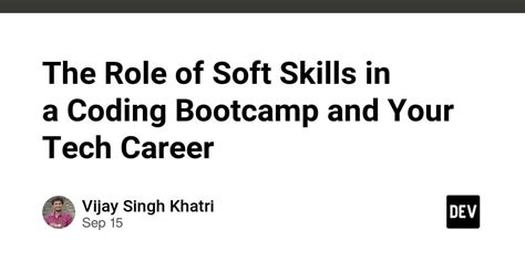 the role of soft skills in a coding bootcamp and your tech career r devto