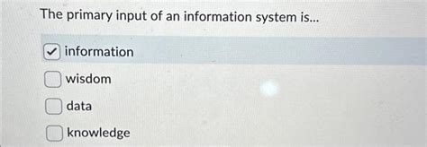 Solved The Primary Input Of An Information System Is