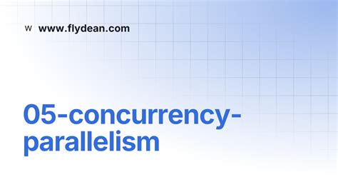05 Concurrency Parallelism