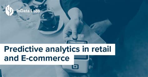 Indata Labs On Linkedin Predictive Analytics In Retail And E Commerce Use Cases Indata Labs