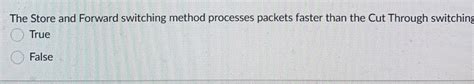Solved The Store And Forward Switching Method Processes