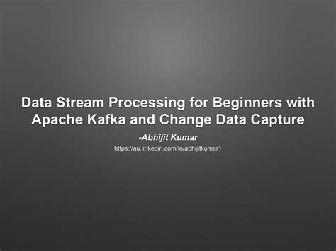 Data Stream Processing For Beginners With Kafka And Cdc Ppt