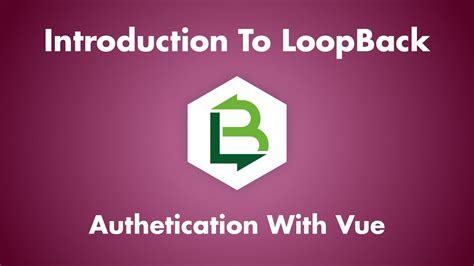 introduction to loopback authentication with vue youtube