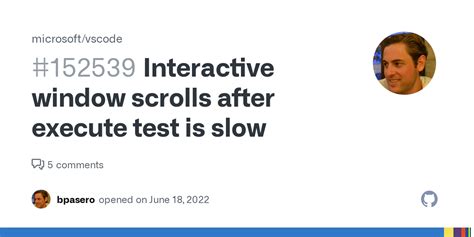 Interactive Window Scrolls After Execute Test Is Slow · Issue 152539 · Microsoftvscode · Github