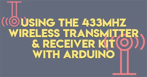 Using The 433mhz Rf Wireless Transmitter And Receiver Module Kit With