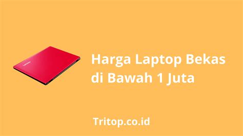 Harga Laptop Bekas Di Bawah Juta Tritop Harga Laptop Bekas Di Bawah Juta Tritop