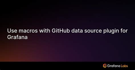 Use Macros With Github Data Source Plugin For Grafana Grafana Plugins Documentation
