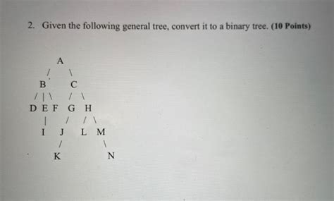 solved 2 given the following general tree convert it to a