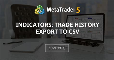 Indicators Trade History Export To Csv Indices Articles Library Comments Mql5