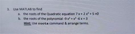 Solved 3 Use Matlab To Find A The Roots Of The Quadratic