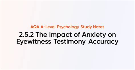 The Impact Of Anxiety On Eyewitness Testimony Accuracy 2 5 2 Aqa A Level Psychology Notes