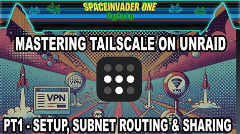 Master Tailscale On Unraid Pt Easy Setup Subnet Routing Secure Sharing YouTube