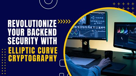 Revolutionize Your Backend Security With Elliptic Curve Cryptography A
