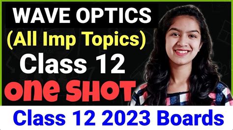Wave Optics One Shot Class 12 Boards 2023 Wave Optics Important Topics Class 12 Cbse 2023