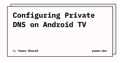 Configuring Private Dns On Android Tv Yamen Dev