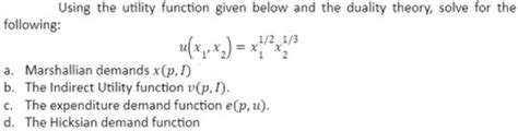 Solved Using The Utility Function Given Below And The D