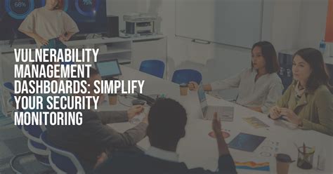 Vulnerability Management Dashboards Simplify Your Security Monitoring