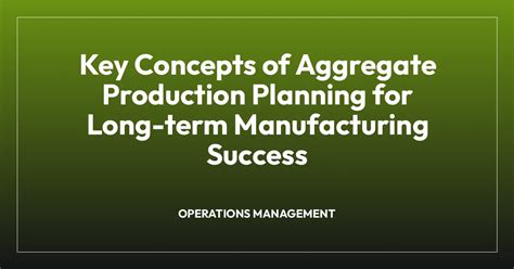 Key Concepts Of Aggregate Production Planning For Long Term