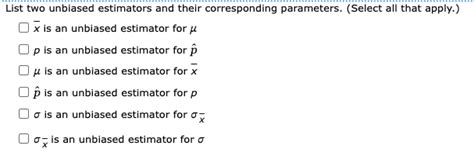 List Two Unbiased Estimators And Their Corresponding Parameters Select All That Apply X̅ Is