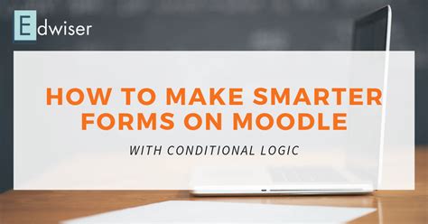 How To Make Smarter Forms On Moodle™ With Conditional Logic Edwiser