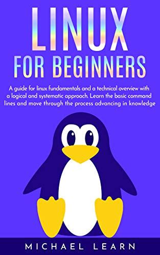 Linux For Beginners A Guide For Linux Fundamentals And Technical