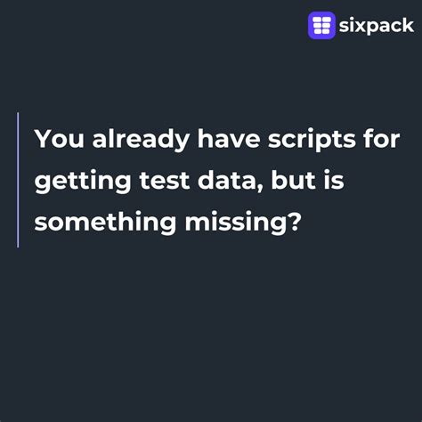 Sixpack On Linkedin You Already Have Scripts For Getting Test Data