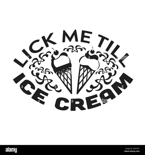 Ice Cream Quote And Saying Good For Poster Lick Me Till Ice Cream