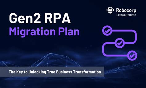 Gen2 Rpa Migration Plan The Key To Unlocking True Business Transformation Robocorp