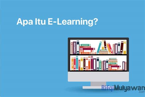 Pengertian E Learning Menurut Ahli Sejarah Tujuan Karakteristiknya