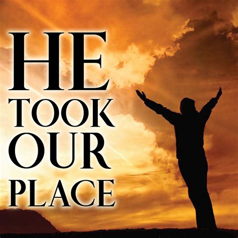 He Took Our Place Ministry Of The Watchman International