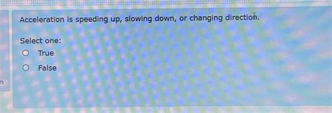 solved acceleration is speeding up ﻿slowing down or